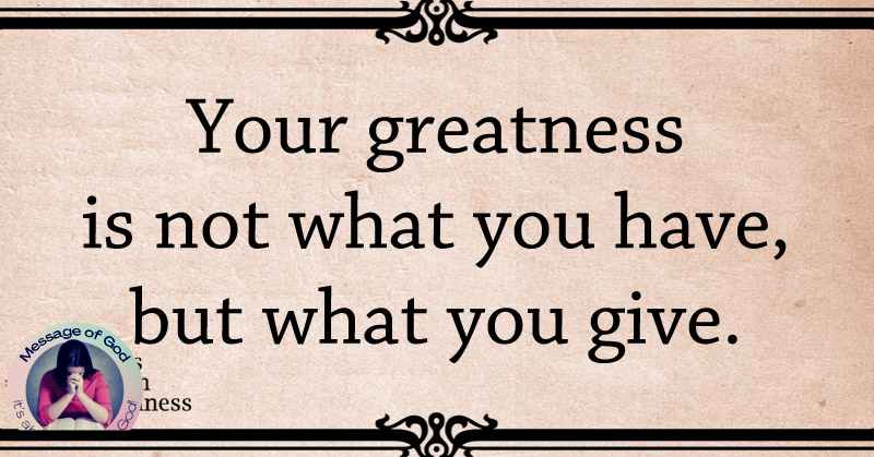 The Power of Giving: Your True Greatness - God's Messages